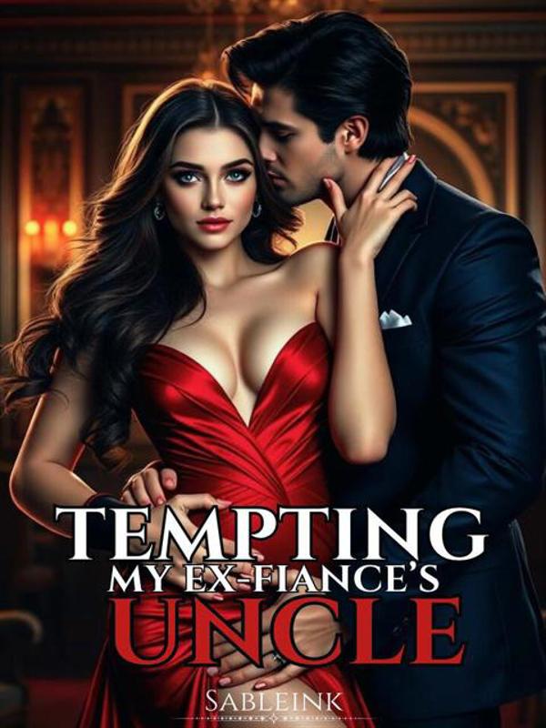 Tempting My Ex-fiance's Uncle novel by SableInk PDF Read Online - - MoboReader