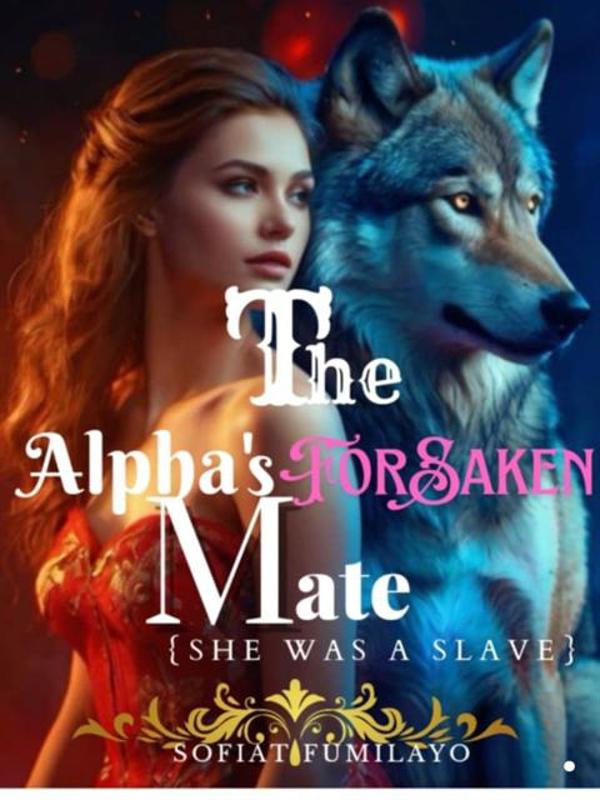 The Alpha's Forsaken Mate novel by Author Feyi PDF Read Online - - MoboReader