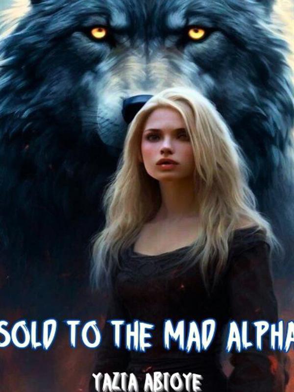 Sold to the Mad Alpha novel by Yazia Abioye PDF Read Online - MoboReader
