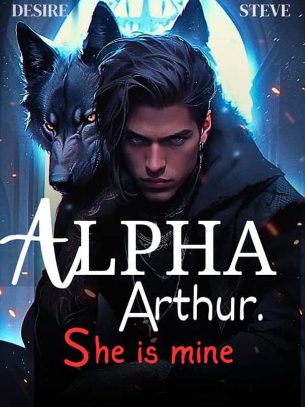 Alpha Arthur, She is mine novel by Desire Steve PDF Read Online - - MoboReader