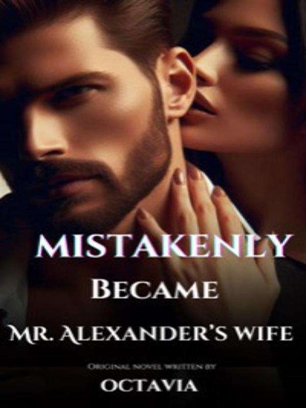 Mistakenly became Mr. Alexander's wife novel by Octavia. PDF Read ...