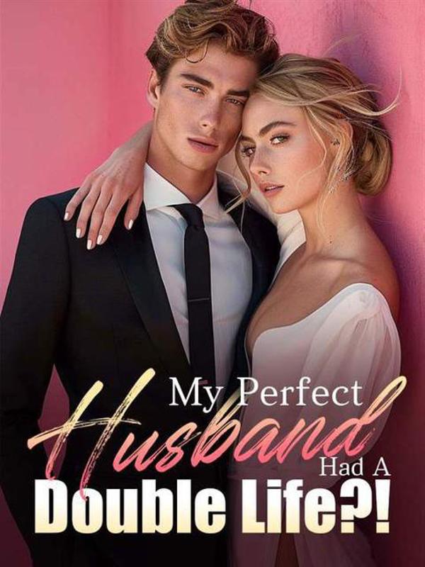 My Perfect Husband Had A Double Life?! novel by Ramona Raimondo PDF Read Online - - MoboReader