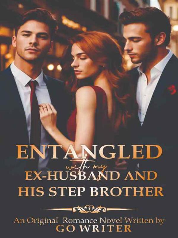 Entangled with my Ex-husband and Stepbrother novel by Go writer PDF Read Online - MoboReader