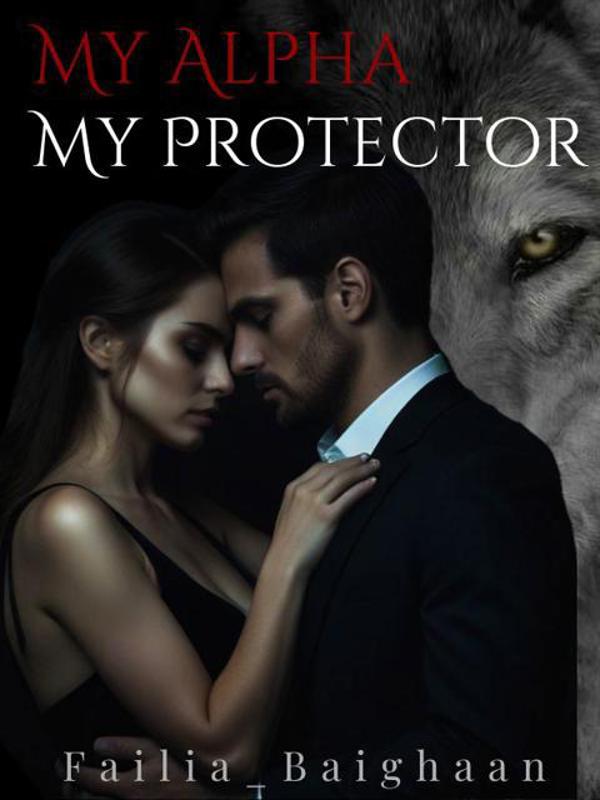 My Alpha, My Protector novel by Failia_Baighaan PDF Read Online - - MoboReader