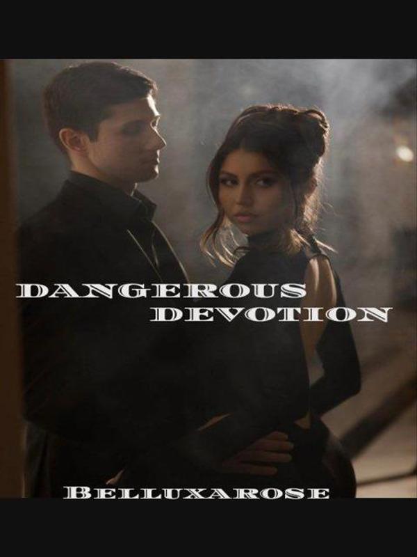 DANGEROUS DEVOTION novel by Belluxarose PDF Read Online - MoboReader