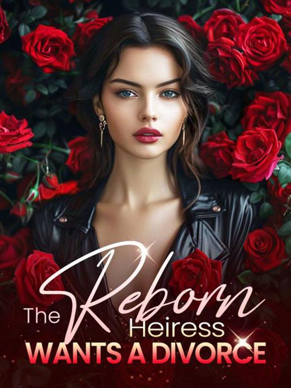 The Reborn Heiress Wants a Divorce novel by TheBlues PDF Read Online - Brianna Quinn, Rogue ...