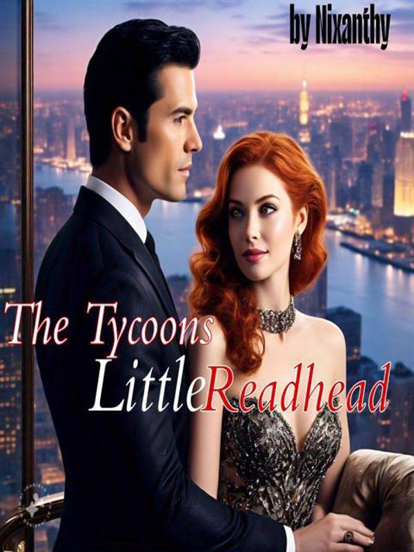 The Tycoons little redhead Chapter 1 Quincy by anthynixjournal Read Online - MoboReader