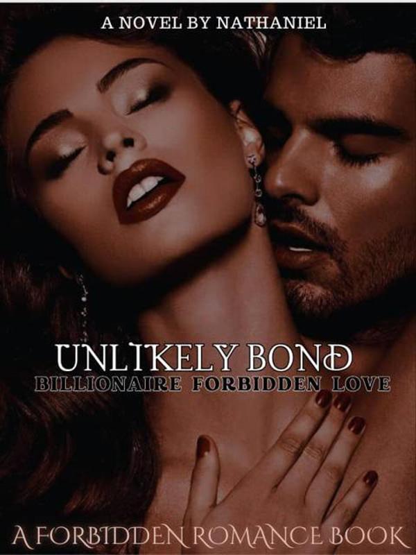 Unlikely Bond: Billionaire Forbidden Love. novel by Nathaniel PDF Read Online - MoboReader