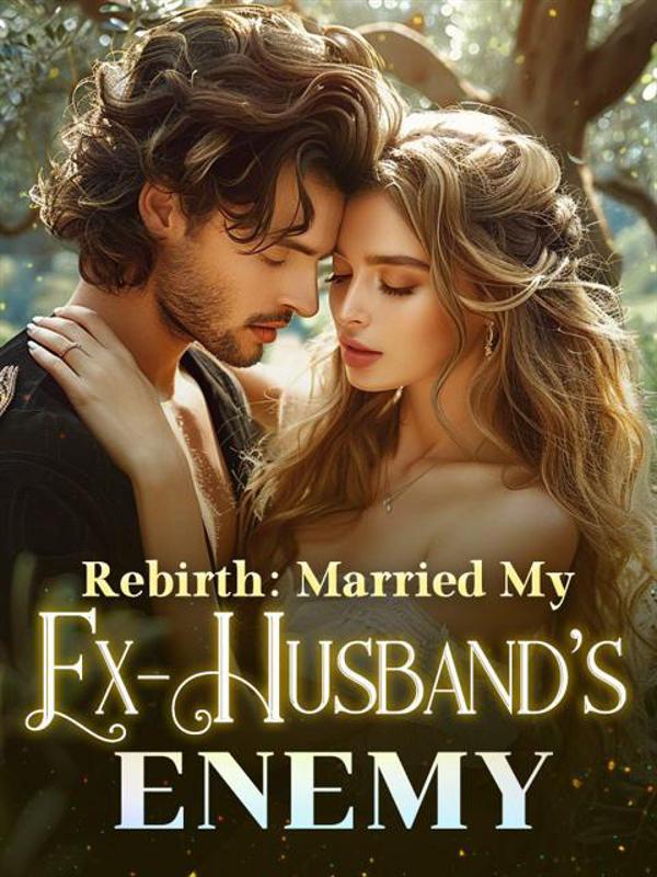 Rebirth: Married My Ex-Husband's Enemy novel by PR PDF Read Online - - MoboReader