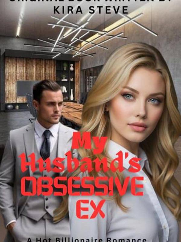 My husband's obsessive ex novel by Kira Steve PDF Read Online - - MoboReader
