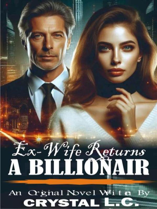 Ex-Wife Returns a Billionaire novel by Crystal L.C. PDF Read Online - - MoboReader