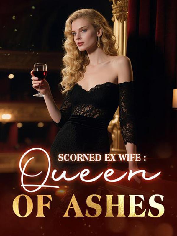 SCORNED EX WIFE : Queen Of Ashes novel by Annypen PDF Read Online ...