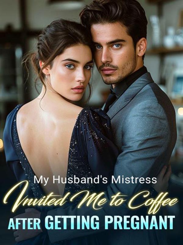 My Husband's Mistress Invited Me to Coffee After Getting Pregnant novel by Maiga Ardeni PDF Read ...