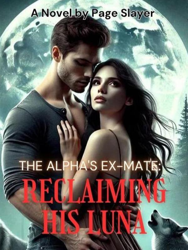 The Alpha's Ex-Mate: Reclaiming His Luna novel by PageSlayer PDF Read Online - Selena and Zander ...