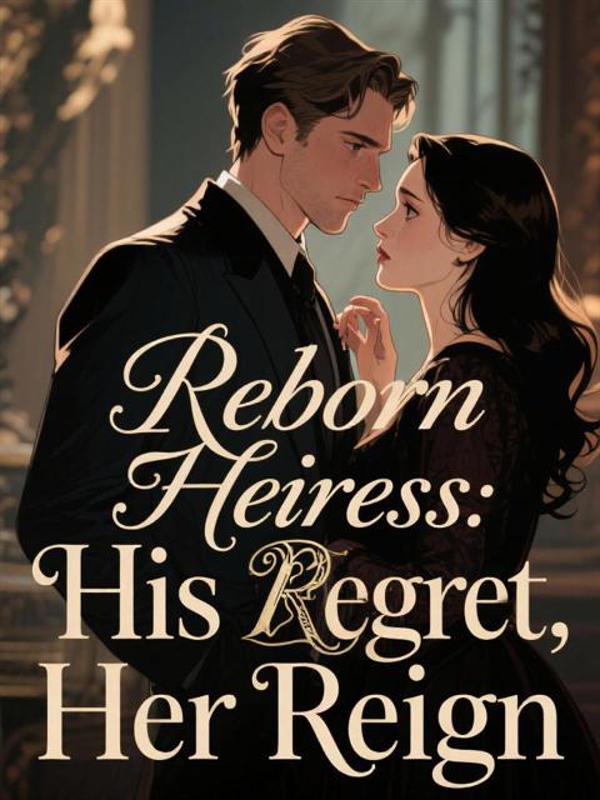 Reborn Heiress: His Regret, Her Reign novel by Tabbie Platt PDF Read ...
