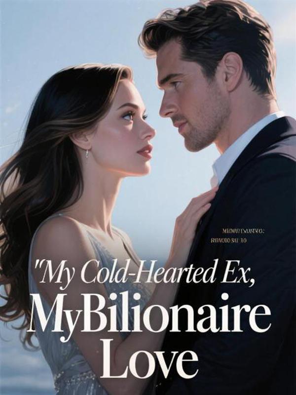 My Cold-Hearted Ex, My Billionaire Love novel by Gavin PDF Read Online - - MoboReader