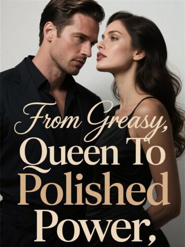 From Greasy Queen To Polished Power by Gavin PDF Read Online - MoboReader