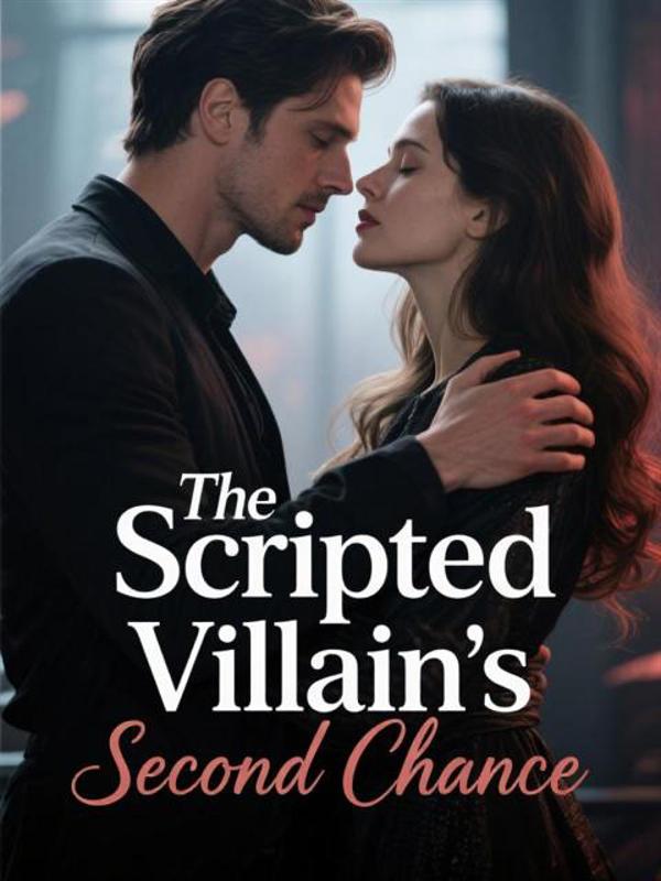 The Scripted Villain's Second Chance novel by Gavin PDF Read Online - - MoboReader
