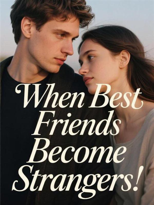 When Best Friends Become Strangers novel by Gavin PDF Read Online - - MoboReader