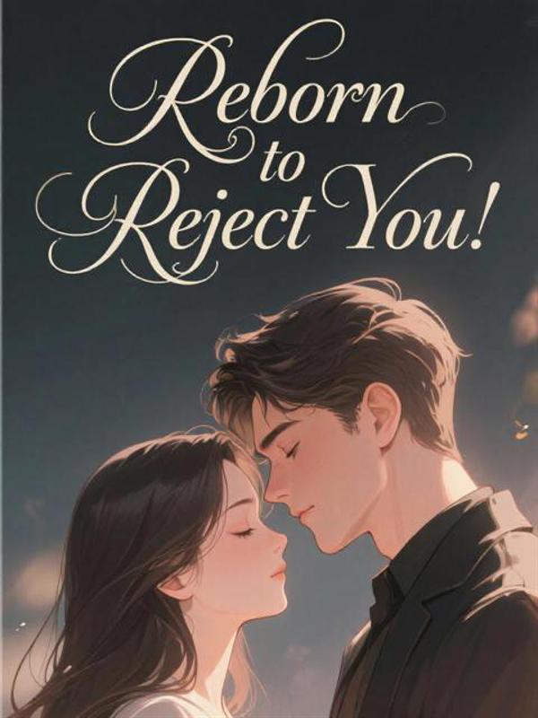 Reborn to Reject You novel by Gavin PDF Read Online - - MoboReader