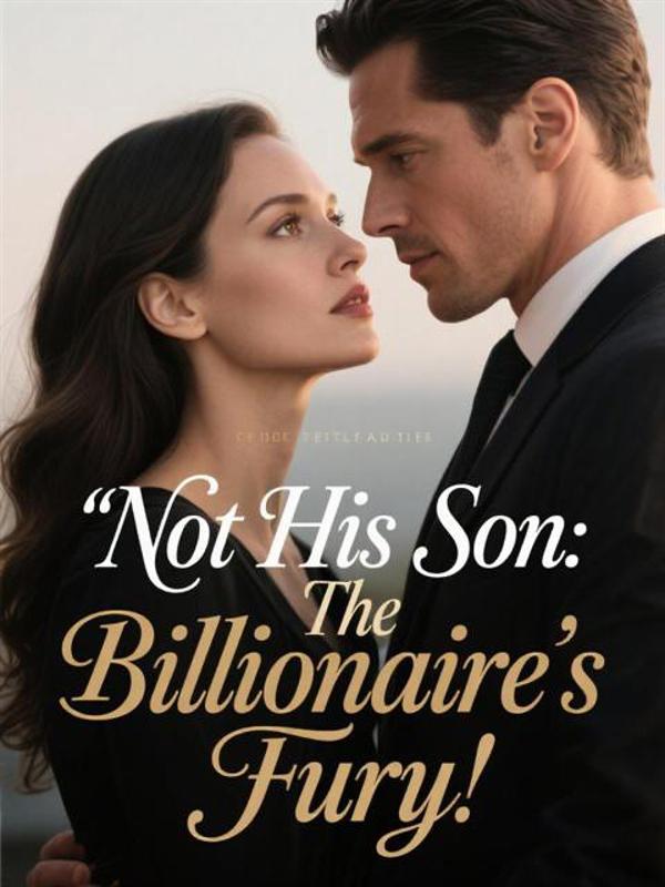Not His Son: The Billionaire's Fury novel by Gavin PDF Read Online - - MoboReader