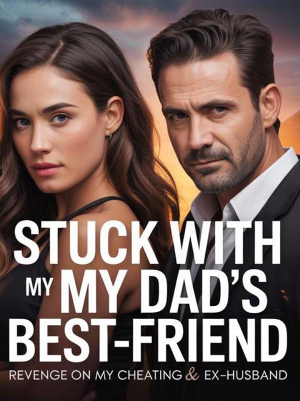 STUCK WITH MY DAD'S BEST-FRIEND (Revenge On My Cheating Ex Husband.) novel by May Ree PDF Read ...