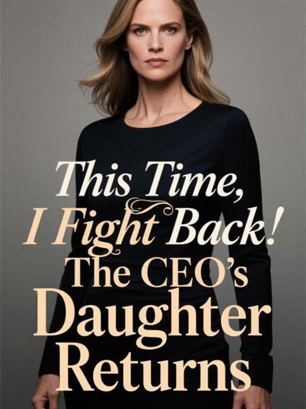 This Time, I Fight Back: The CEO's Daughter Returns novel by Qiang ...