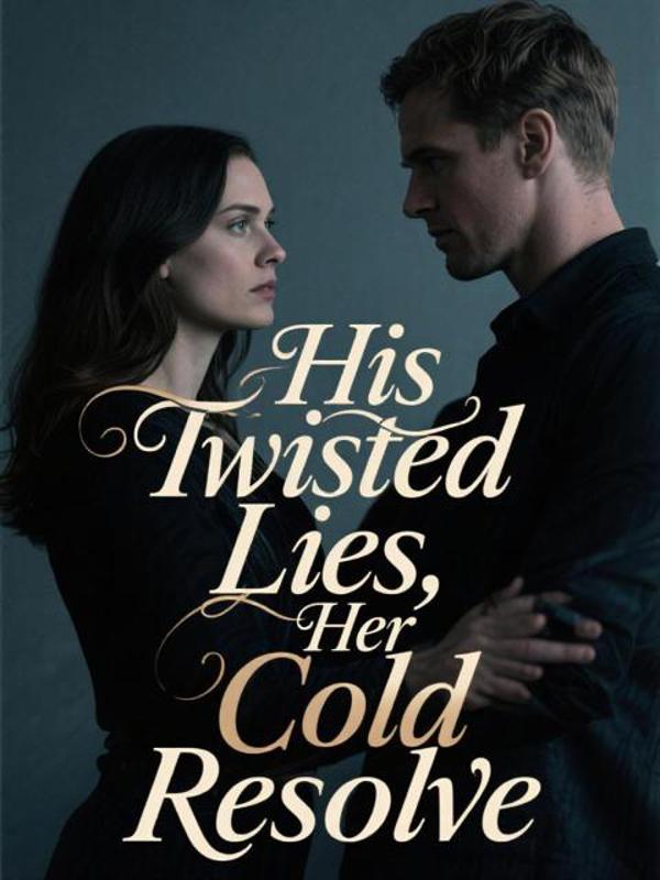 His Twisted Lies, Her Cold Resolve novel by Gavin PDF Read Online - - MoboReader