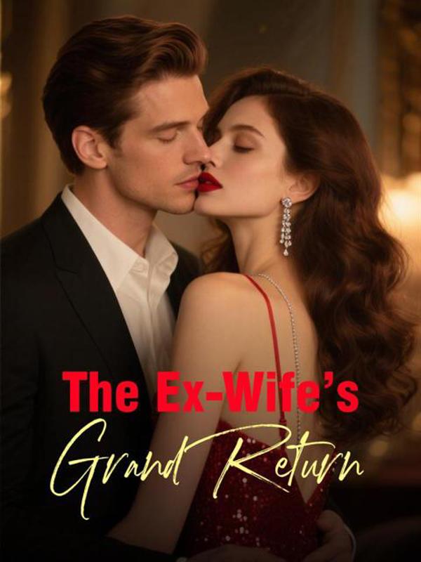 The Ex-Wife’s Grand Return novel by Gavin PDF Read Online - - MoboReader