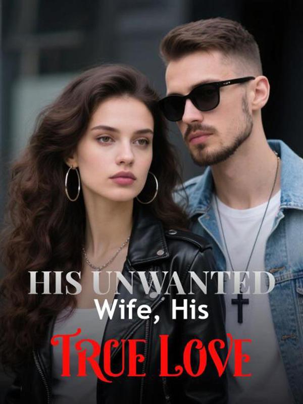 His Unwanted Wife, His True Love novel by Gavin PDF Read Online - - MoboReader