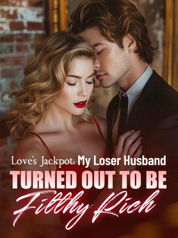 Love's Jackpot: My Loser Husband Turned Out To Be Filthy Rich novel by ...