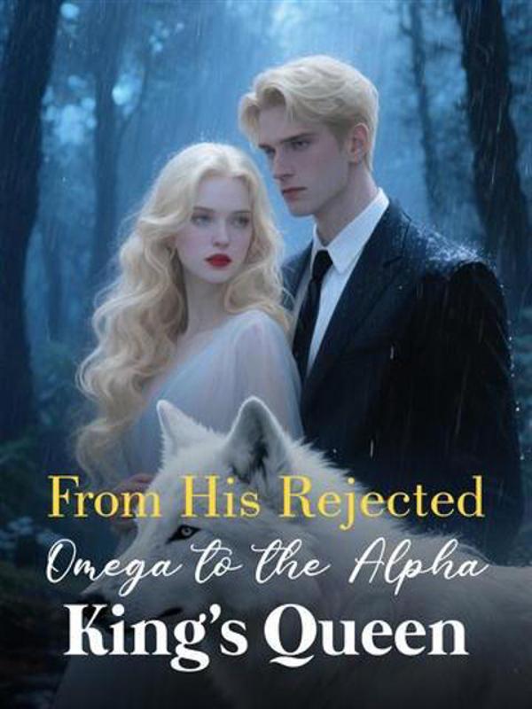 From His Rejected Omega to the Alpha King's Queen novel by rabb PDF ...